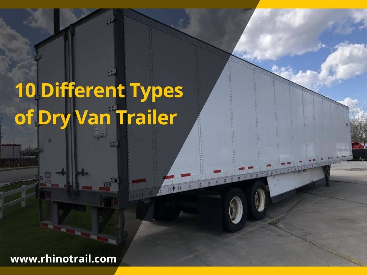 10 Different Types Of Dry Van Trailer | Rhinotrail