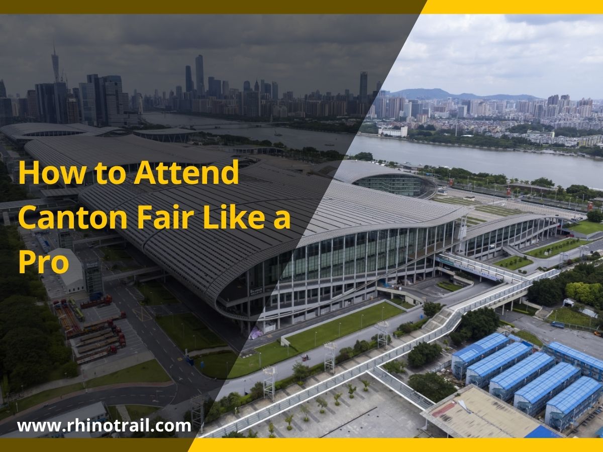How To Attend Canton Fair Like A Pro | Rhinotrail