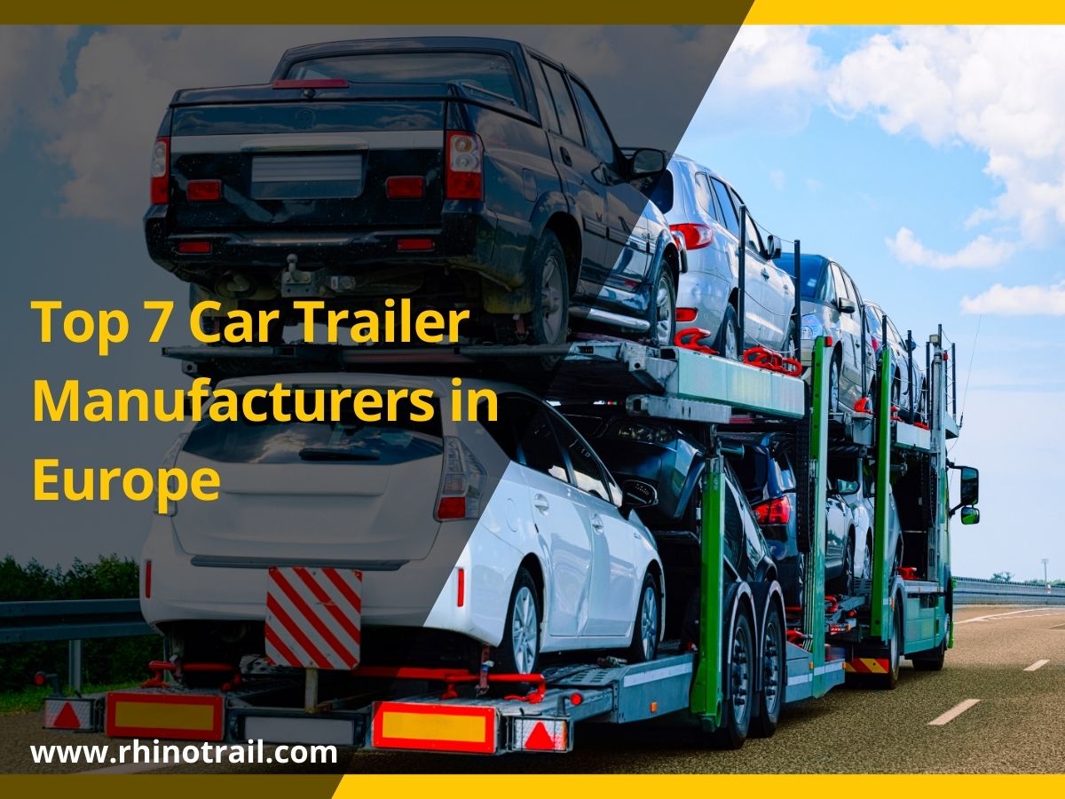 Top 7 Car Trailer Manufacturers In Europe | Rhinotrail