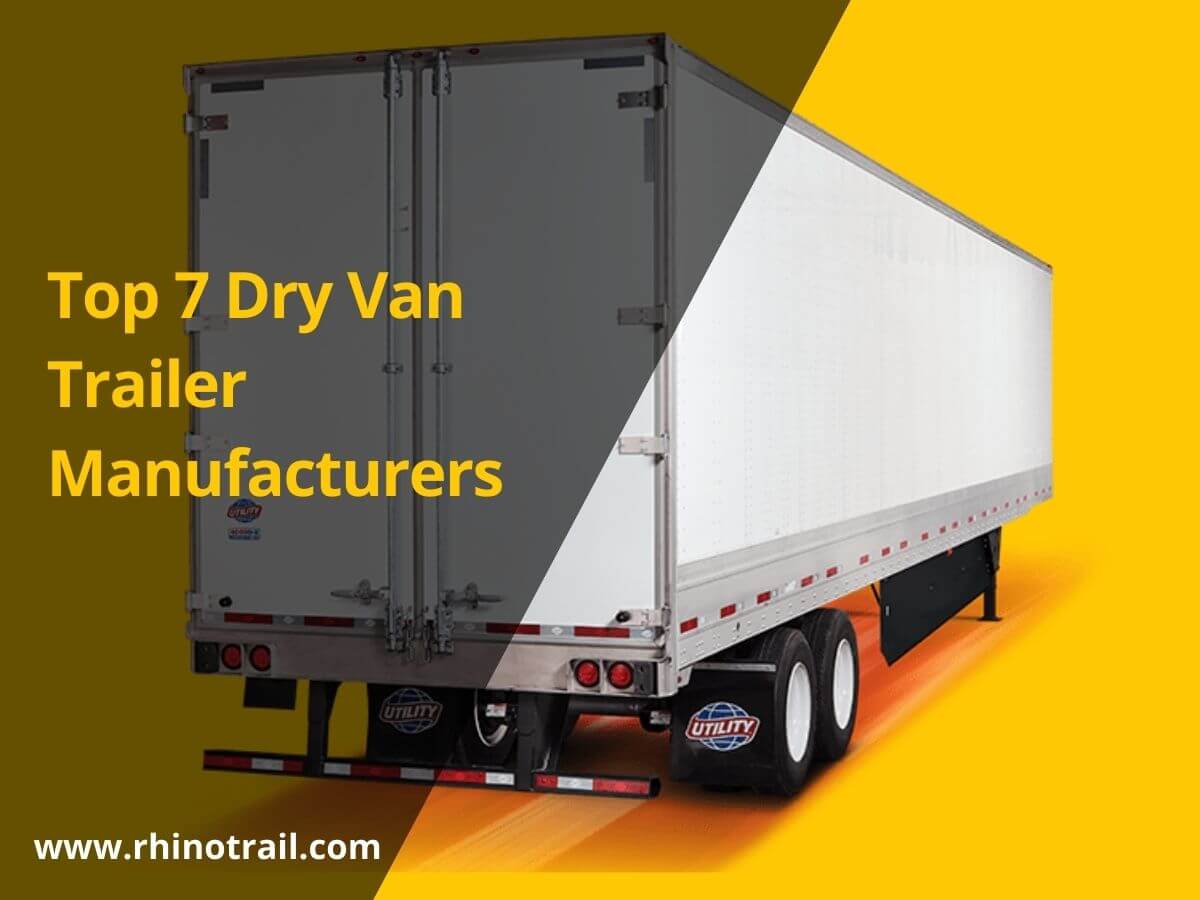 Top 7 Dry Van Trailer Manufacturers | Rhinotrail