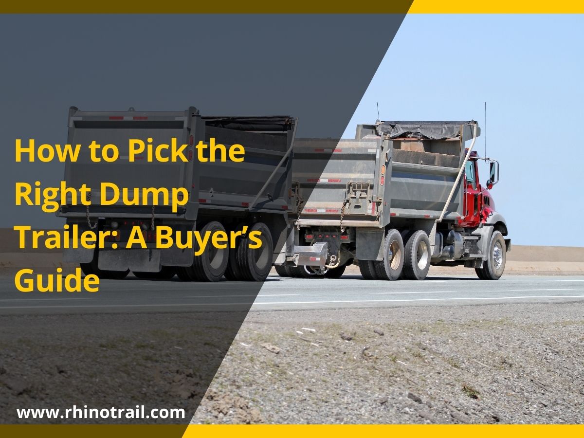 How To Pick The Right Dump Trailer: A Buyer’s Guide | Rhinotrail