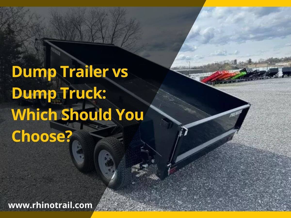 Dump Trailer Vs Dump Truck: Which Should You Choose? | Rhinotrail