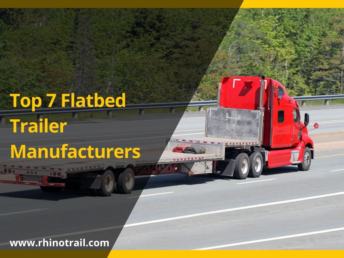 Top 7 Flatbed Trailer Manufacturers | Rhinotrail