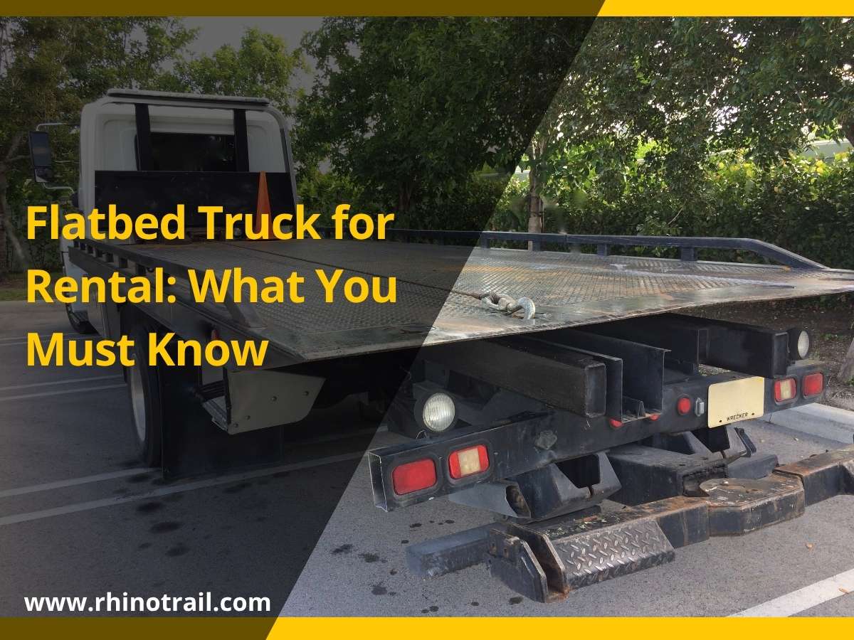 Flatbed Truck For Rental: What You Must Know | Rhinotrail