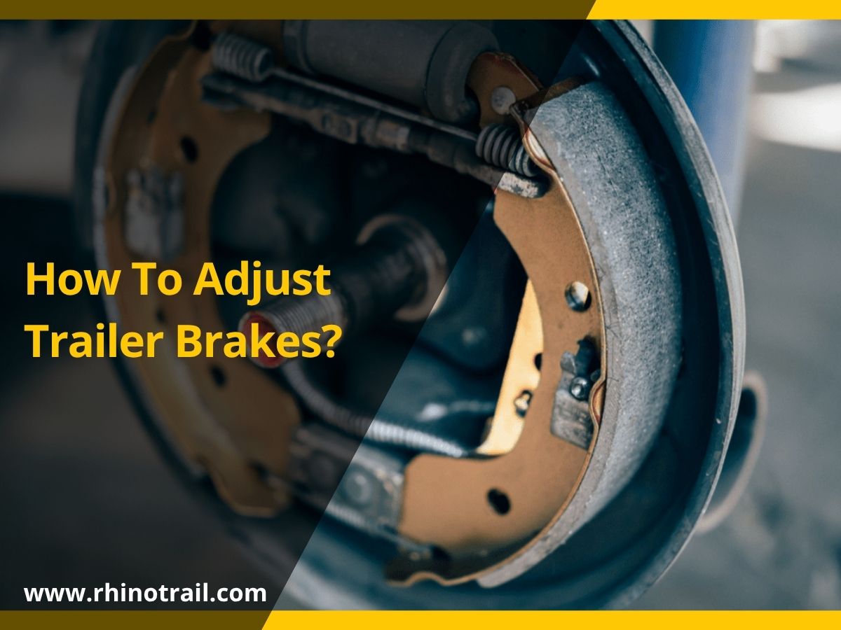 How To Adjust Trailer Brakes? | Rhinotrail