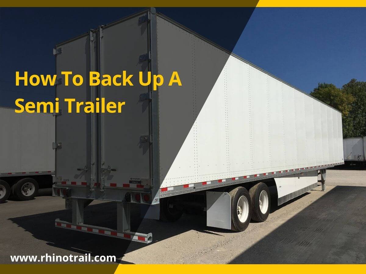 How To Back Up A Semi Trailer | Rhinotrail