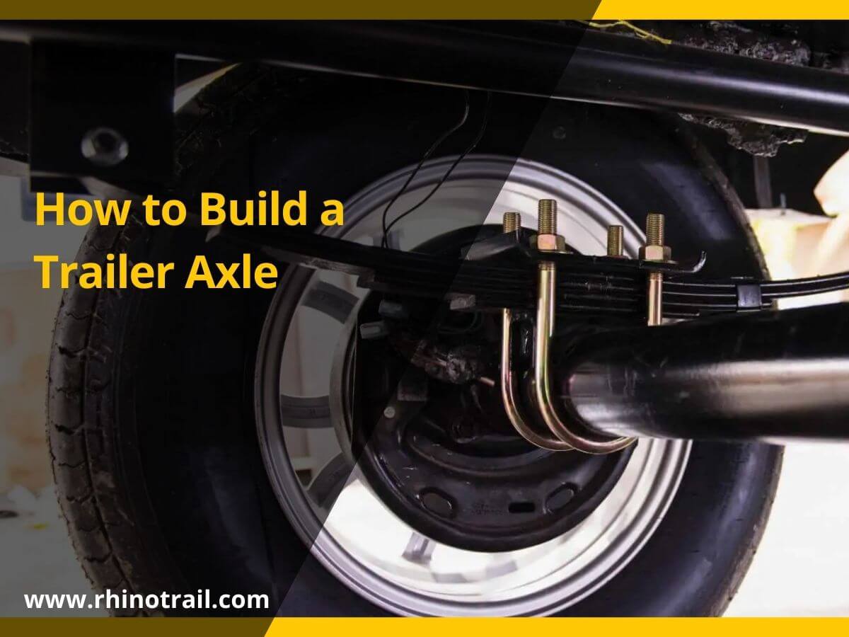 How To Build A Trailer Axle | Rhinotrail