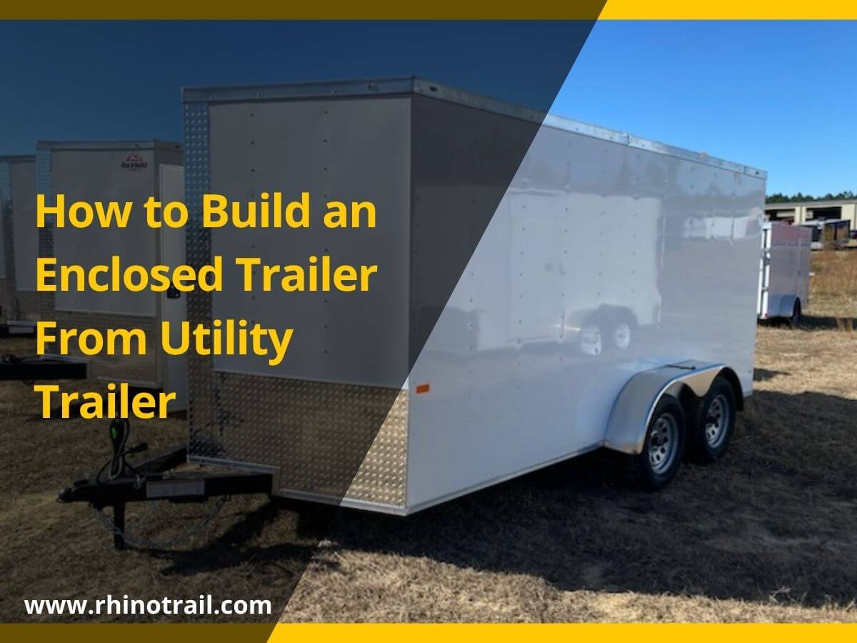 How To Build An Enclosed Trailer From Utility Trailer | Rhinotrail