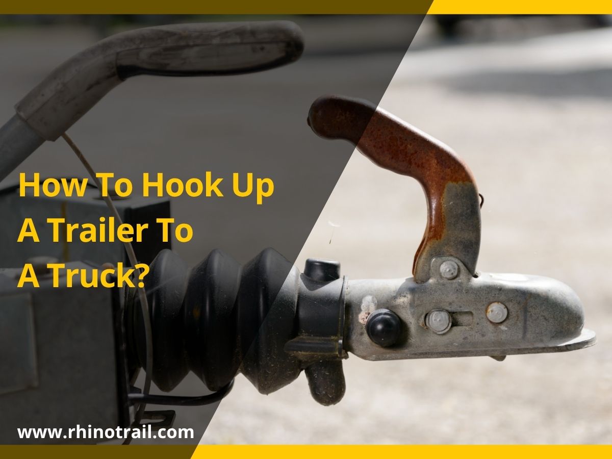 How To Hook Up A Trailer To A Truck? | Rhinotrail