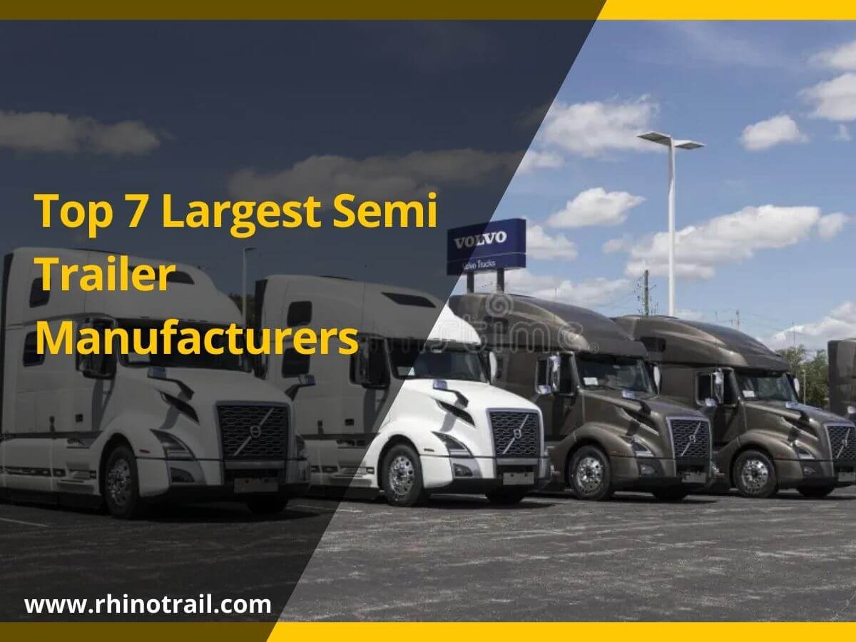 Top 7 Largest Semi Trailer Manufacturers | Rhinotrail