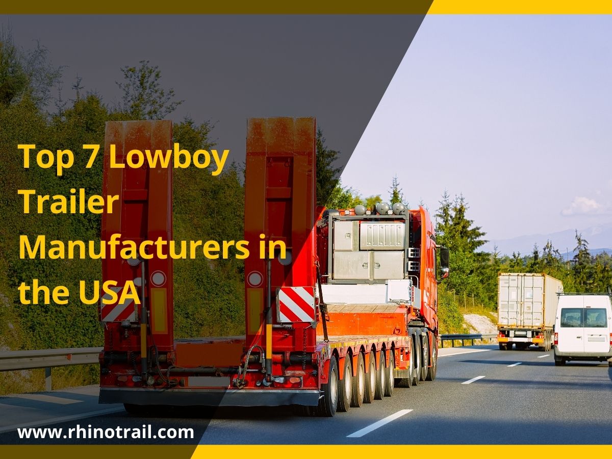 Top 7 Lowboy Trailer Manufacturers In The USA | Rhinotrail