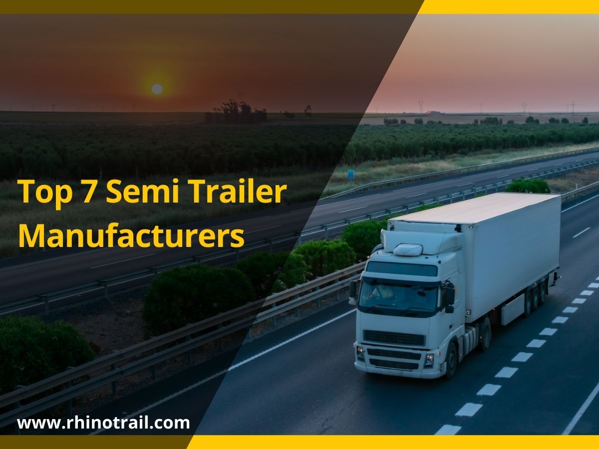 Top 7 Semi Trailer Manufacturers | Rhinotrail