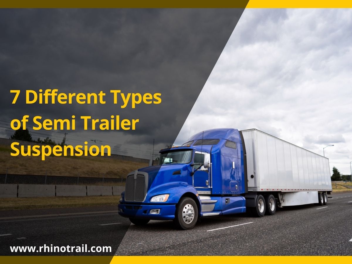 7 Different Types Of Semi Trailer Suspension | Rhinotrail