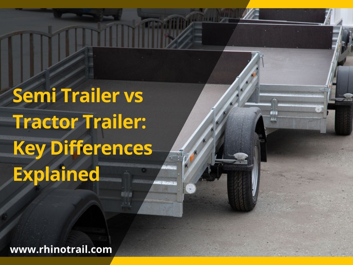 Semi Trailer Vs Tractor Trailer: Key Differences Explained | Rhinotrail