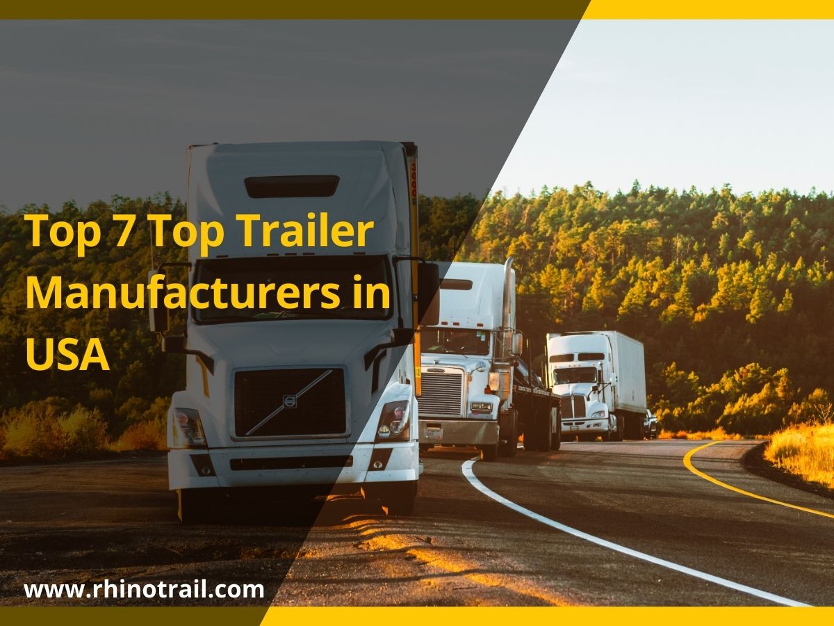 Top 7 Top Trailer Manufacturers In USA | Rhinotrail