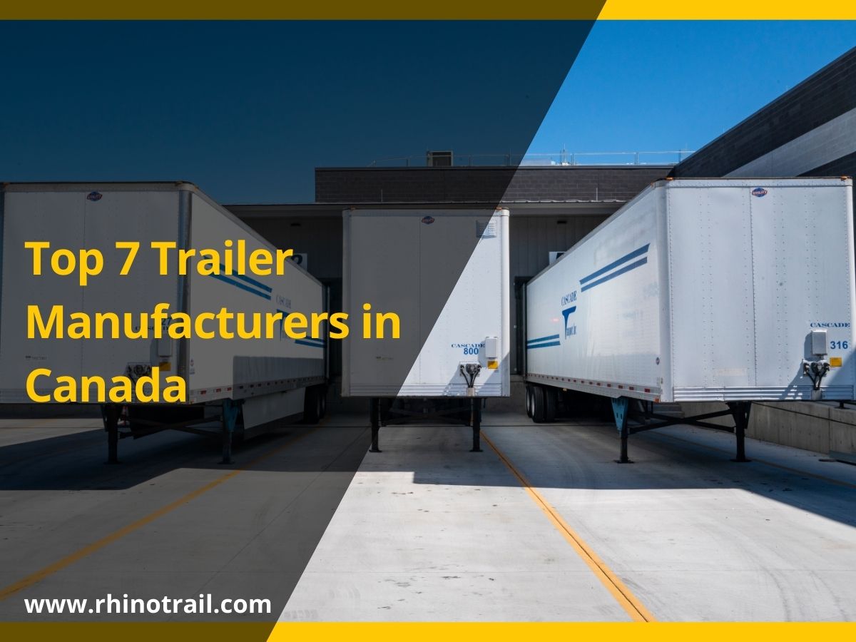 Top 7 Trailer Manufacturers In Canada | Rhinotrail