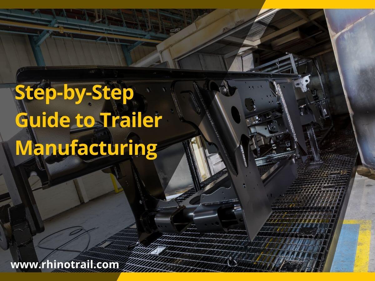 Step-by-Step Guide To Trailer Manufacturing | Rhinotrail