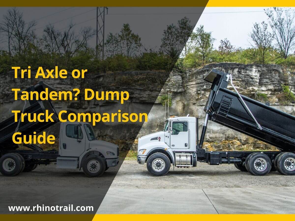 Tri Axle Or Tandem? Dump Truck Comparison Guide | Rhinotrail