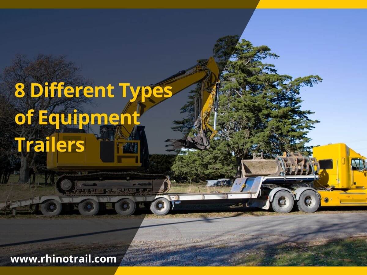 8 Different Types Of Equipment Trailers | Rhinotrail