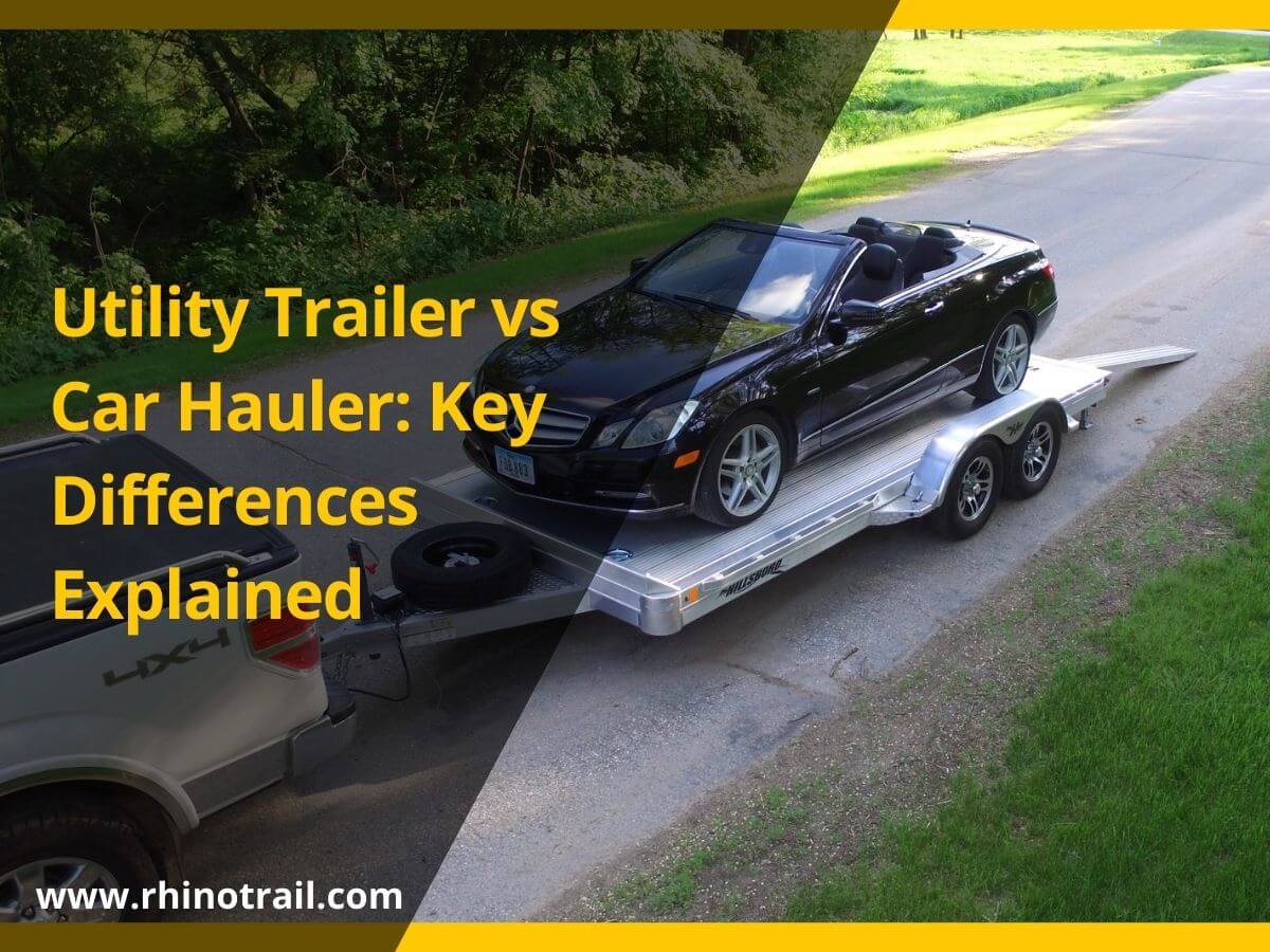 Utility Trailer Vs Car Hauler: Key Differences Explained | Rhinotrail