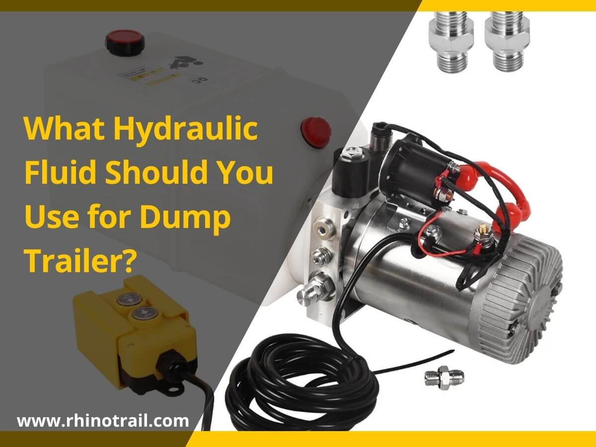 What Hydraulic Fluid Should You Use For Dump Trailer? | Rhinotrail