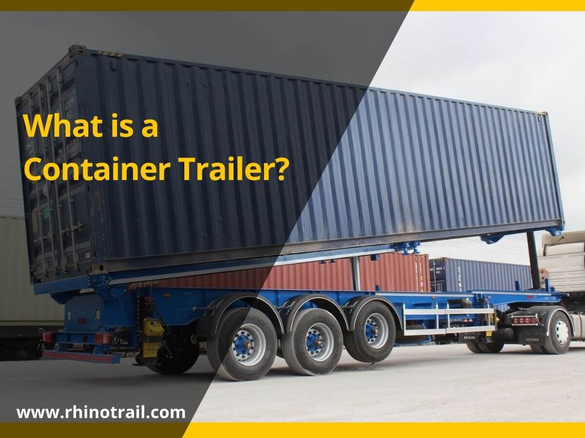 What Is A Container Trailer? | Rhinotrail