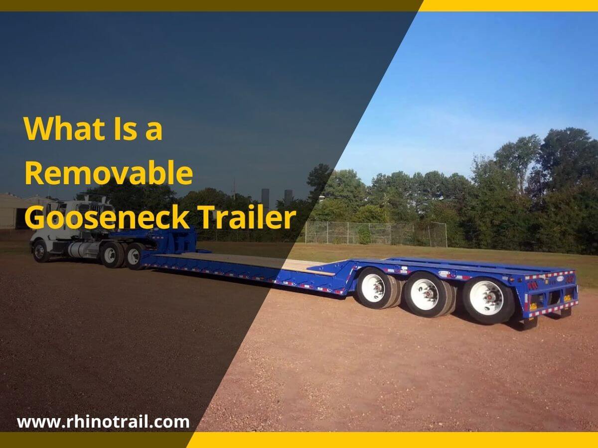 What Is A Removable Gooseneck Trailer | Rhinotrail