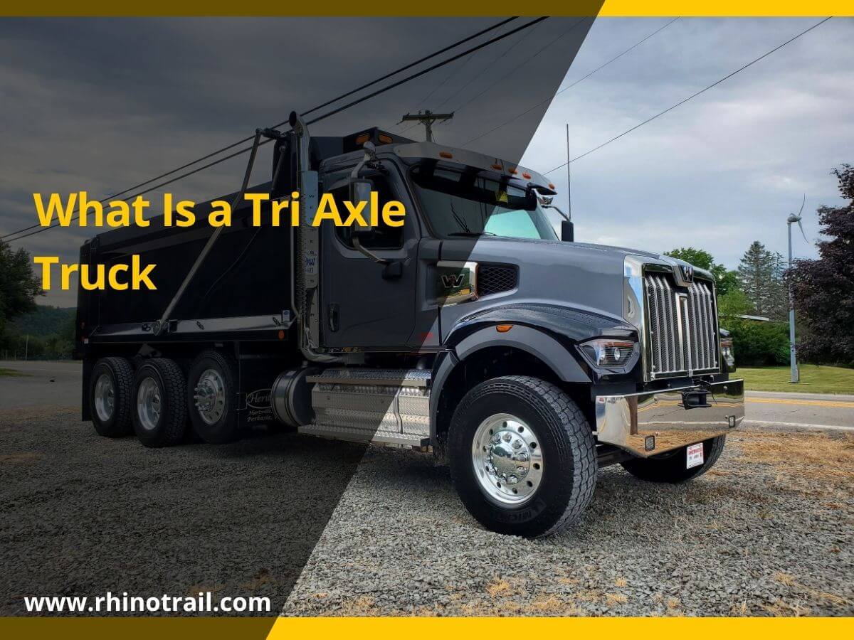 What Is A Tri Axle Truck | Rhinotrail