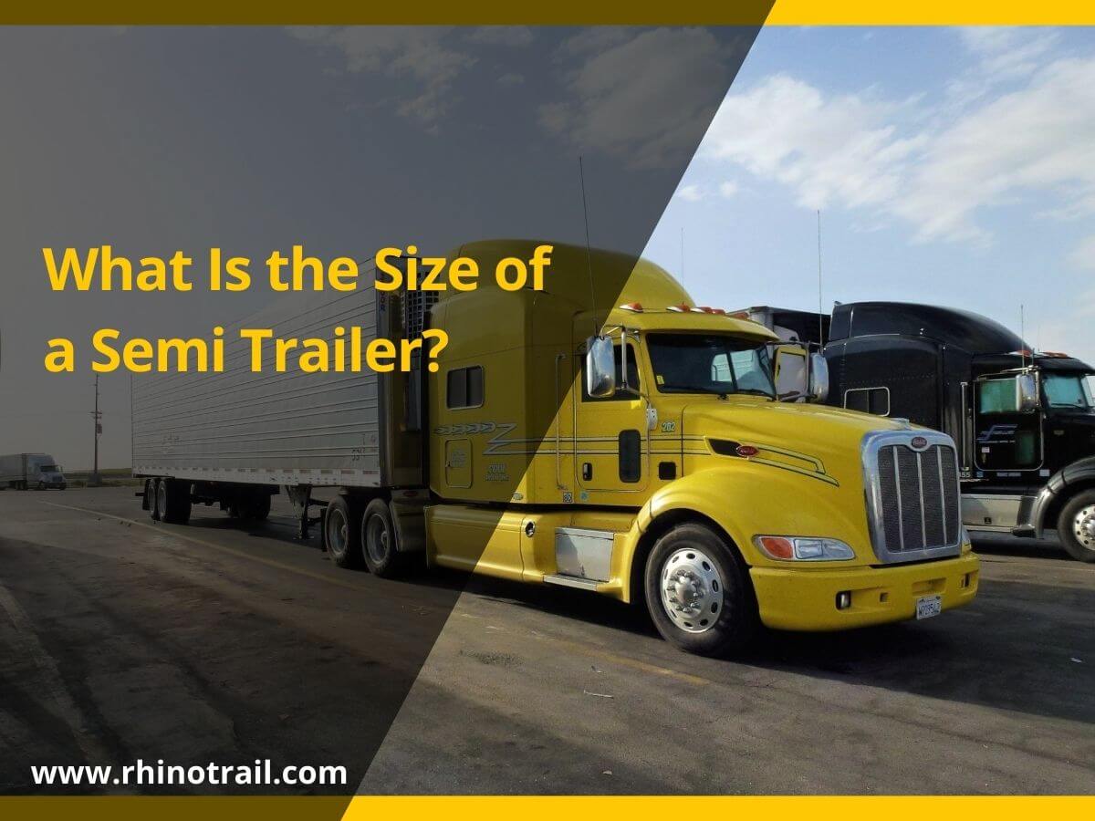 What Is The Size Of A Semi Trailer? | Rhinotrail